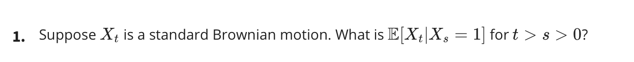 Solved 1. Suppose Xt is a standard Brownian motion. What is | Chegg.com