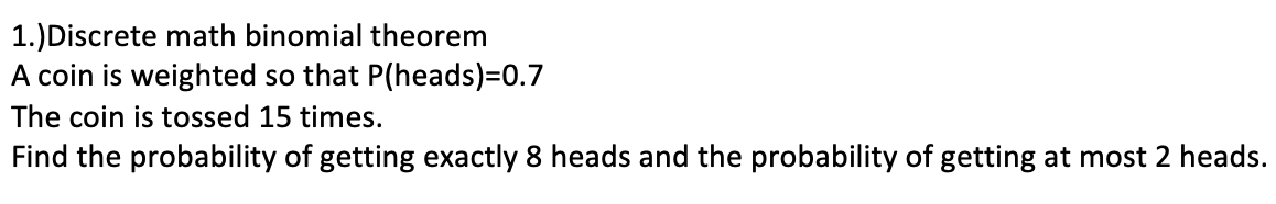 Solved 1.)Discrete math binomial theorem A coin is weighted | Chegg.com