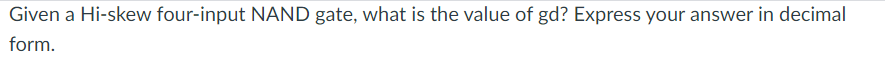 Solved Given a Hi-skew four-input NAND gate, what is the | Chegg.com
