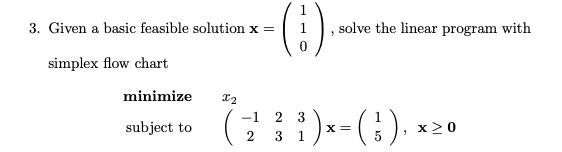 Solved 3. Given a basic feasible solution x=⎝⎛110⎠⎞, solve | Chegg.com