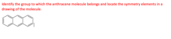 Solved Identify the group to which the anthracene molecule | Chegg.com