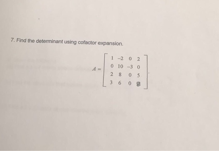 Solved Find the determinant using cofactor expansion. A = | Chegg.com