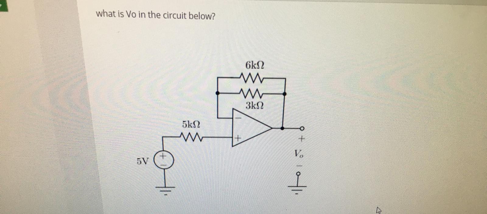 Solved what is Vo in the circuit below? 6k2) 3k2 5k2 + V 5V | Chegg.com
