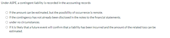Solved Under ASPE, a contingent liability is recorded in the | Chegg.com