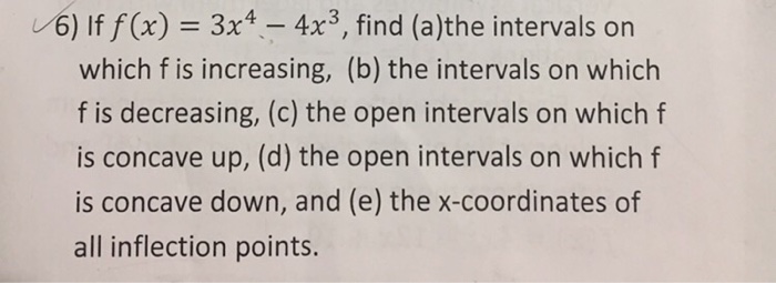 Solved If f(x) = 3x^4 - 4x^3, find (a)the intervals on which | Chegg.com