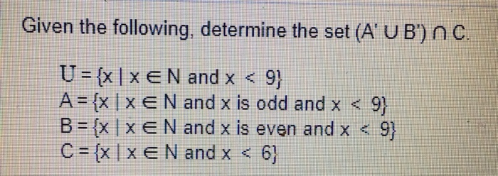 Solved Given the following, determine the set (A' UB)nC U={x | Chegg.com