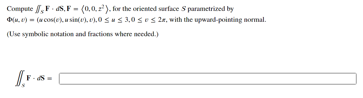 Solved Compute ∬SF*dS,F=(:0,0,z2:), ﻿for the oriented | Chegg.com