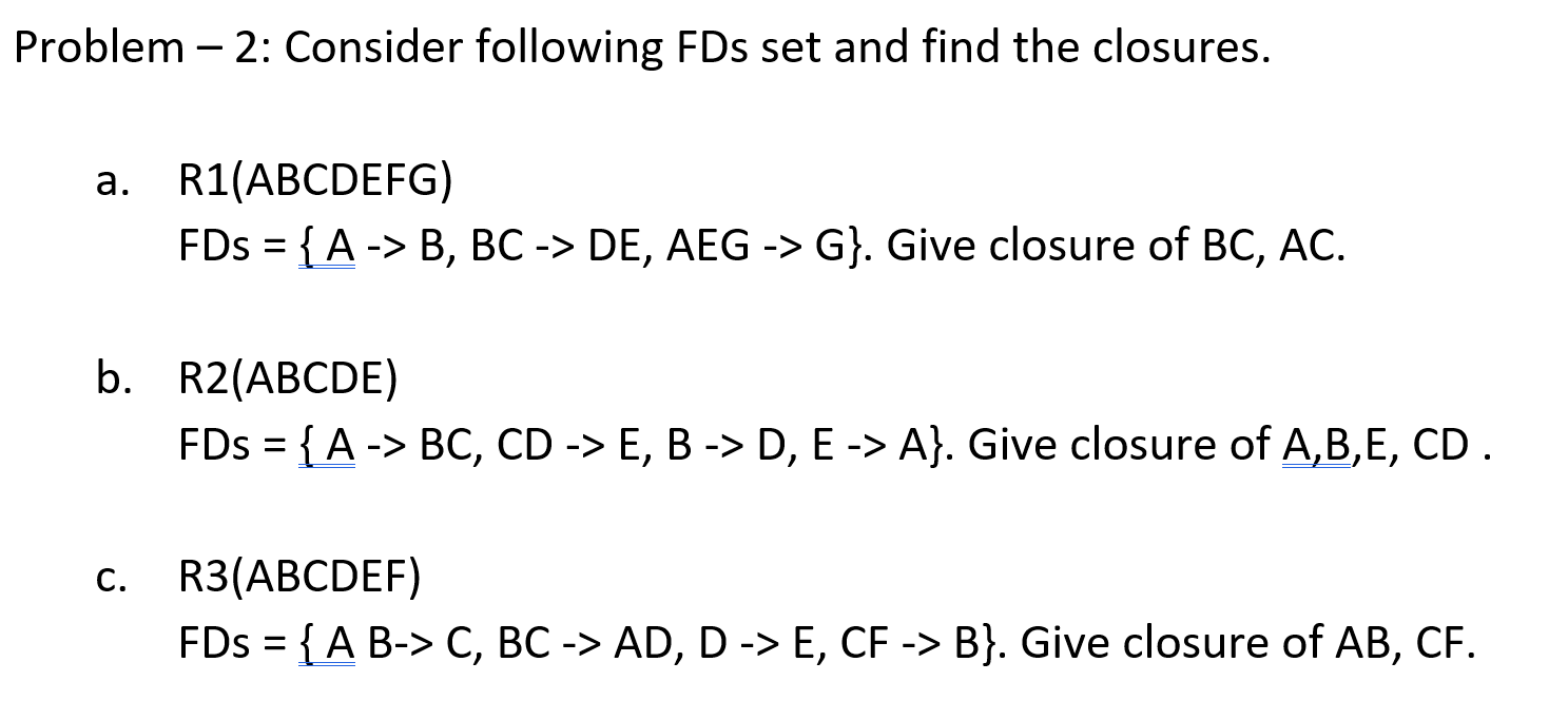 Solved Problem - 2: Consider following FDs set and find the | Chegg.com Solved Problem - 2: Consider following FDs set and find the | Chegg.com