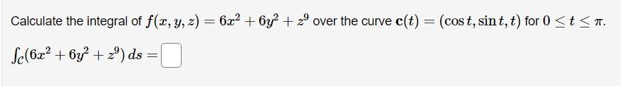Solved Calculate the integral of f(x,y,z)=6x2+6y2+z9 over | Chegg.com