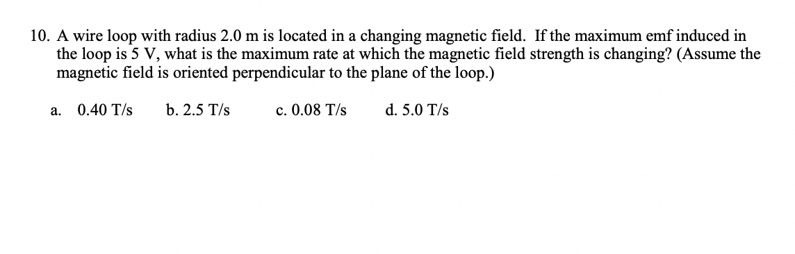 Solved 10. A wire loop with radius 2.0 m is located in a | Chegg.com