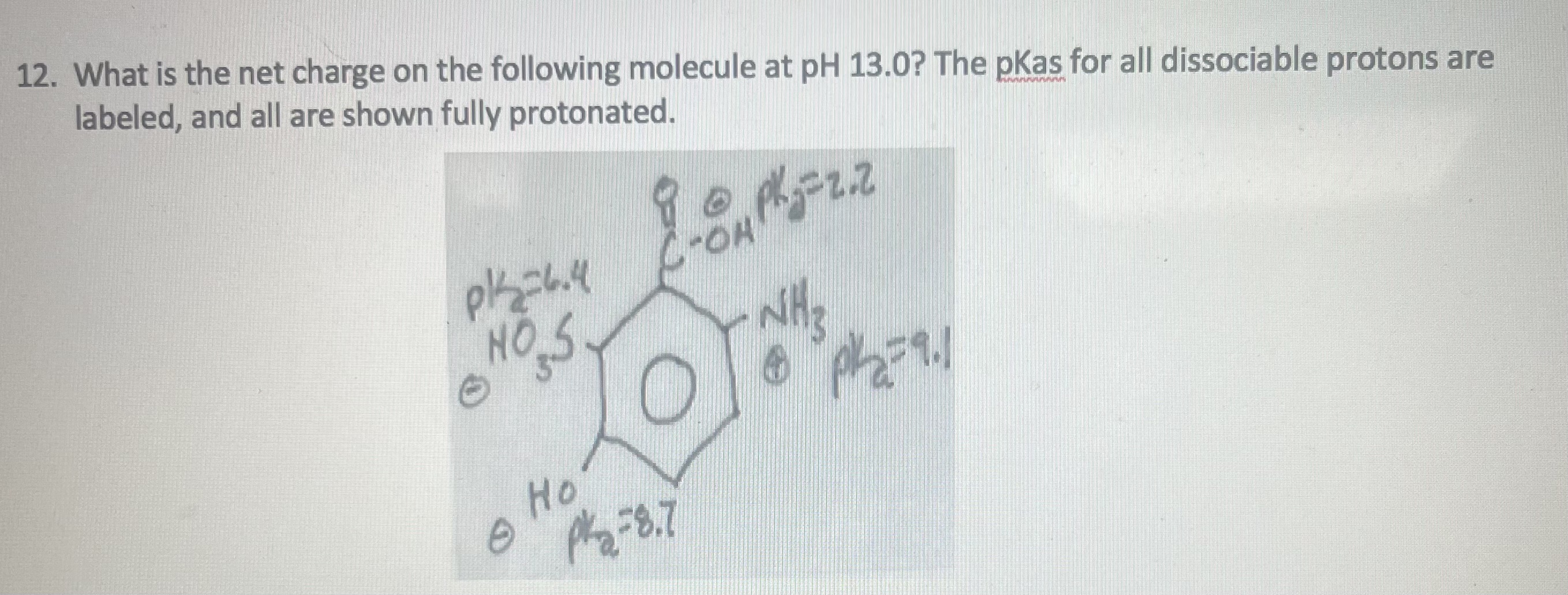 Solved 12. ﻿What is the net charge on the following molecule | Chegg.com