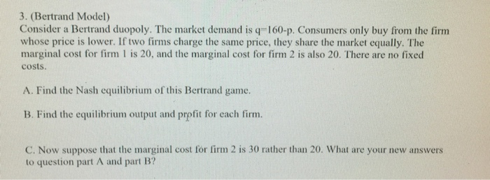 Solved 3. (Bertrand Model) Consider a Bertrand duopoly. The | Chegg.com