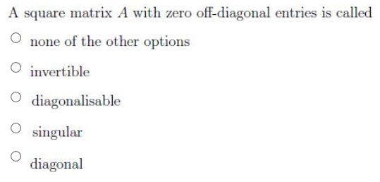 Solved A square matrix A with zero off-diagonal entries is | Chegg.com
