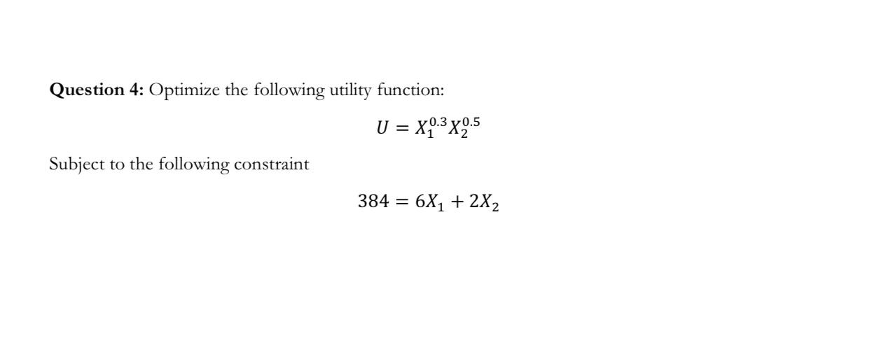Solved Question 4: Optimize the following utility function: | Chegg.com