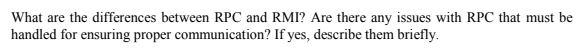 Solved What are the differences between RPC and RMI? Are | Chegg.com