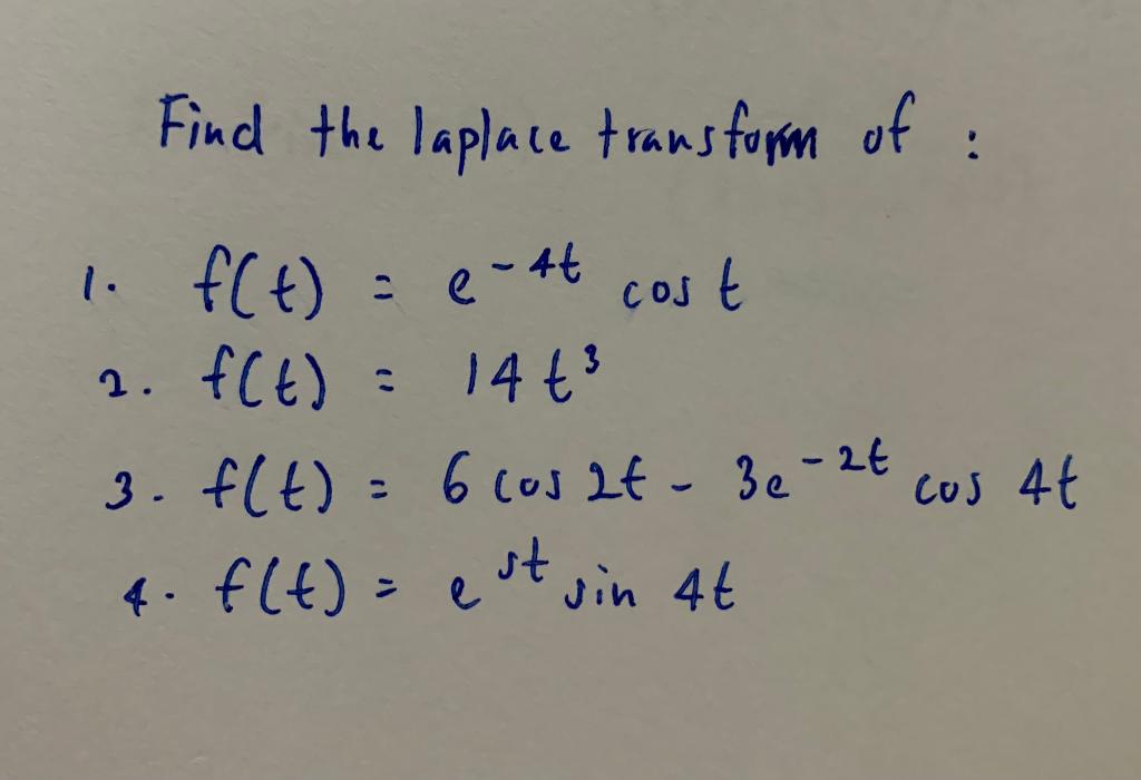Solved Find the laplace transform of: 1. f(t) = e-4t cost 2. | Chegg.com