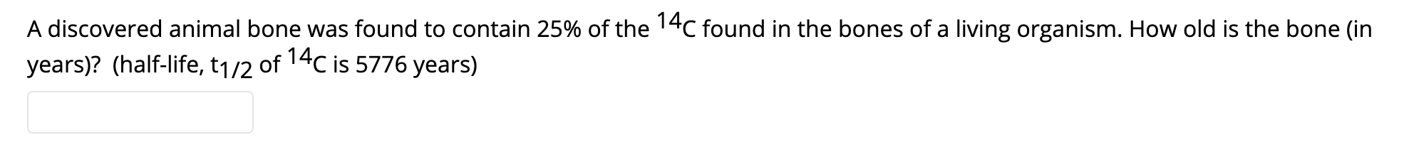 Solved A discovered animal bone was found to contain 25% of | Chegg.com