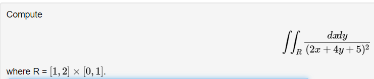 Solved Compute∬Rdxdy(2x+4y+5)2where R=[1,2]×[0,1]. | Chegg.com