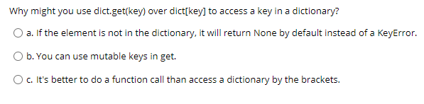 Solved Why might you use dict.get(key) over dict[key] to | Chegg.com