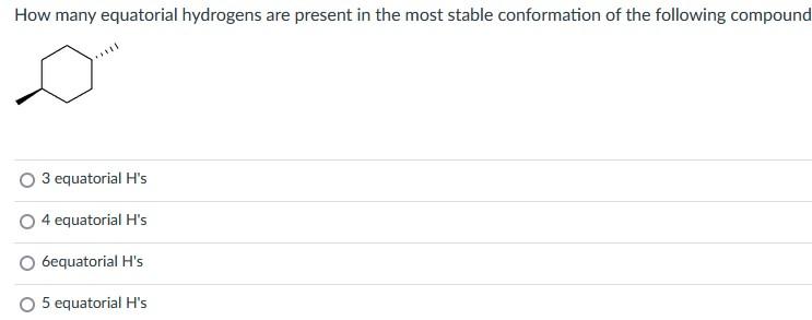 Solved How many equatorial hydrogens are present in the most | Chegg.com