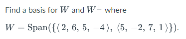 Solved Find a basis for W and W⊥ where | Chegg.com