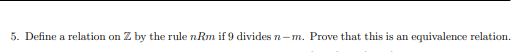 Solved 5. Define a relation on Z by the rule nRm if 9 | Chegg.com