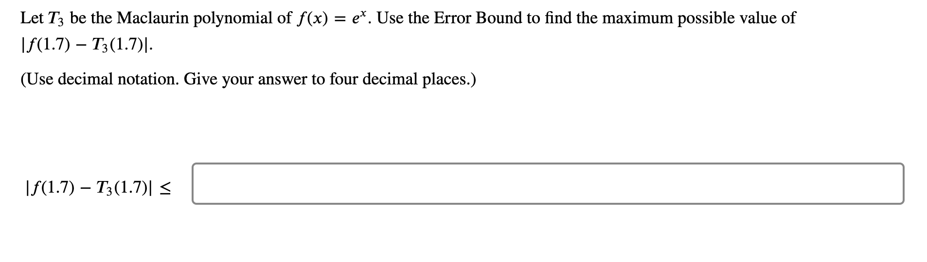 Solved Let T3 be the Maclaurin polynomial of f(x)=ex. Use | Chegg.com