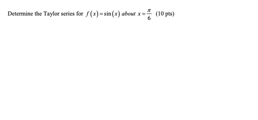 Solved Determine the Taylor series for '(x)=sin(x) about x = | Chegg.com