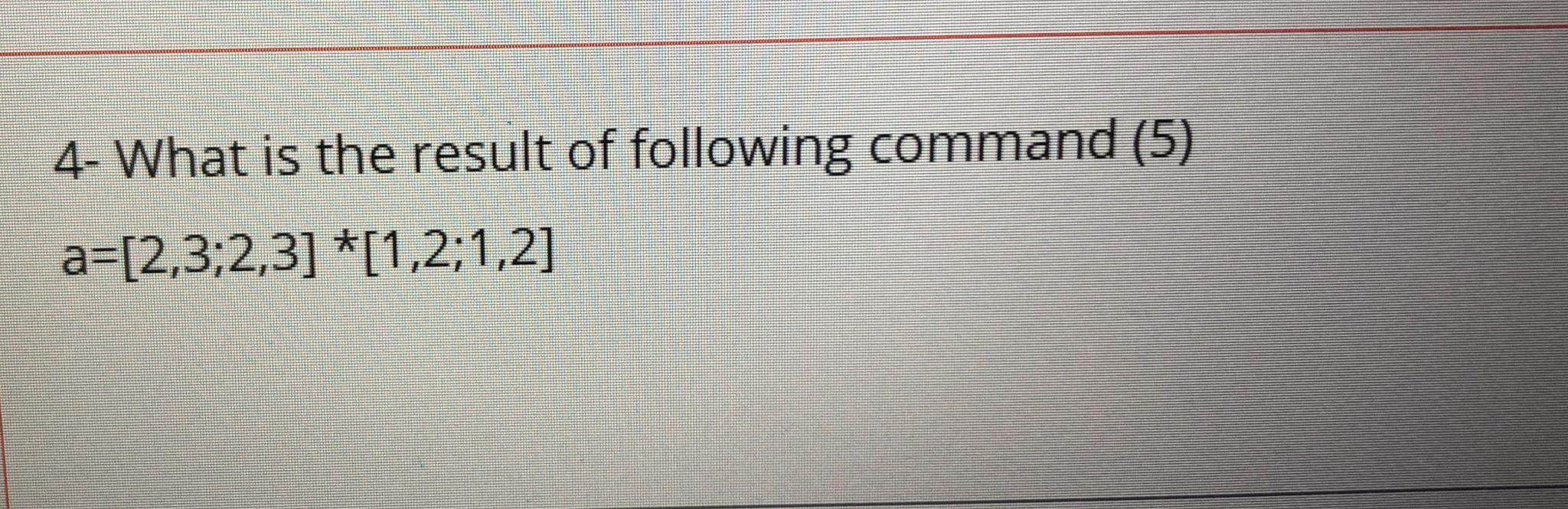 Solved 4- What is the result of following command (5) | Chegg.com