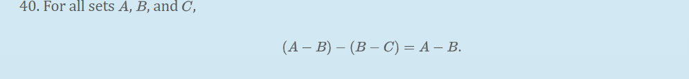 Solved 40. For all sets A,B, and C, (A−B)−(B−C)=A−B | Chegg.com