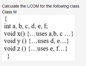 Solved Calculate the LCOM for the following class Class M { | Chegg.com