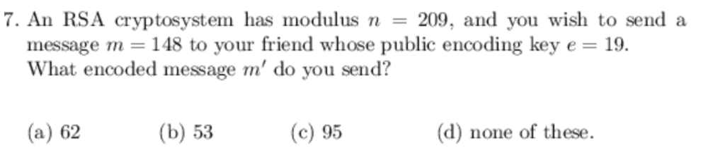 Solved 7. An RSA cryptosystem has modulus n-209, and you | Chegg.com