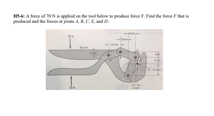 Solved H5-6: A force of 70 N is applied on the tool below to | Chegg.com