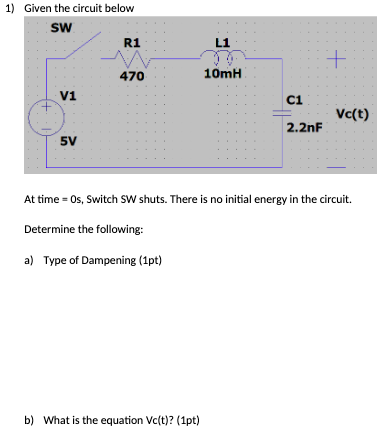 Solved 1) Given the circuit below sw R1 470 L1 10mH * + + V1 | Chegg.com