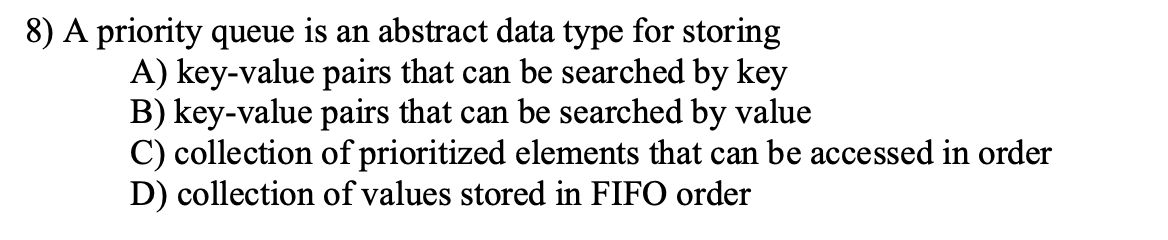 Solved 8) A priority queue is an abstract data type for | Chegg.com
