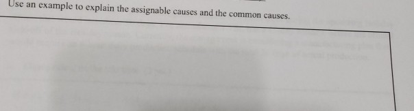 Solved Use an example to explain the assignable causes and | Chegg.com