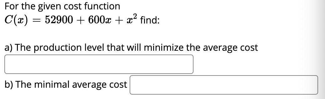 Solved For the given cost function C(x) = 52900 + 600x + x2 | Chegg.com