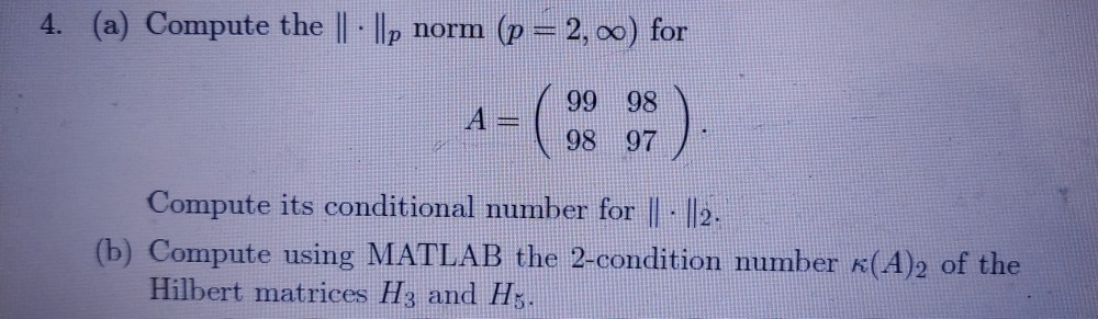 Solved 4. (a) Compute the || . ||p norm (p = 2,00) for 99 98 | Chegg.com