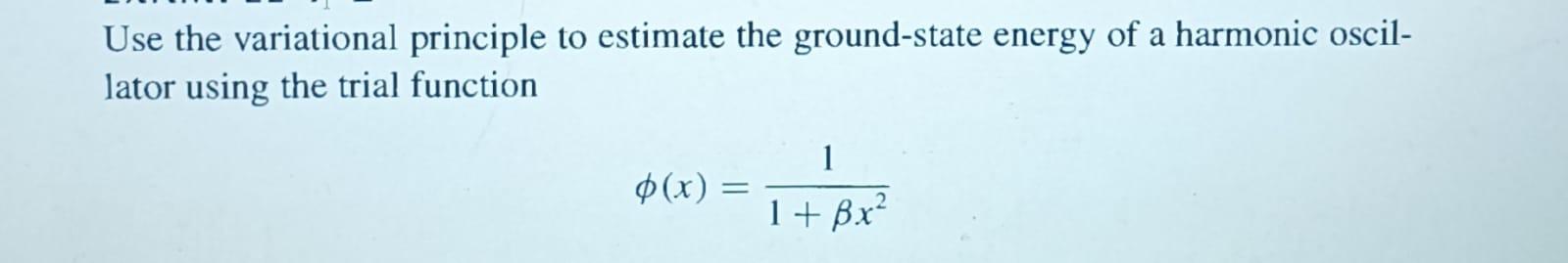 Solved Use The Variational Principle To Estimate The