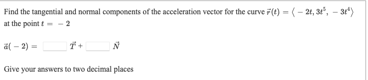 Solved Find the tangential and normal components of the | Chegg.com
