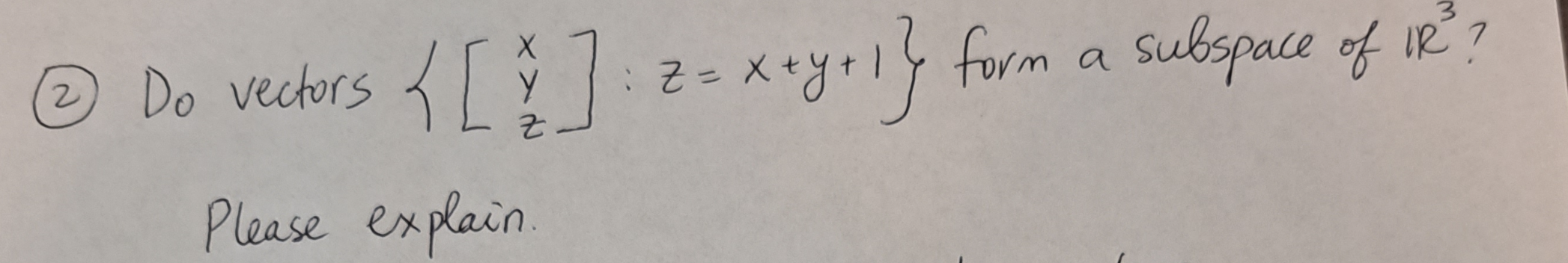 Solved (2) Do vectors ⎩⎨⎧⎣⎡xyz⎦⎤:z=x+y+1⎭⎬⎫ form a subspace | Chegg.com