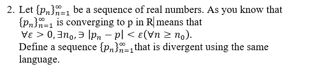 Solved 2. Let {Pn}n=1 be a sequence of real numbers. As you | Chegg.com