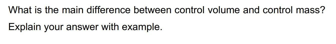 Solved What is the main difference between control volume | Chegg.com