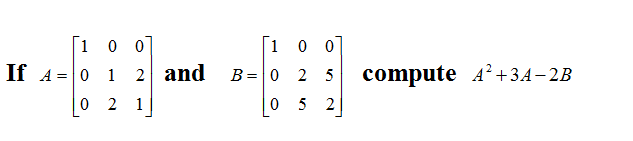 Solved A=⎣⎡100012021⎦⎤ and B=⎣⎡100025052⎦⎤ compute A2+3A−2B | Chegg.com