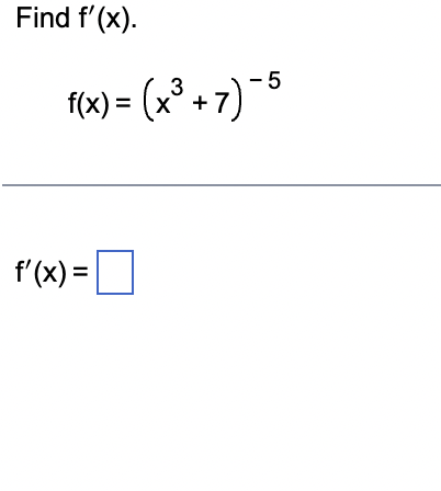 Solved Find f′(x). f(x)=(x3+7)−5 f′(x)=Find f′(x) | Chegg.com