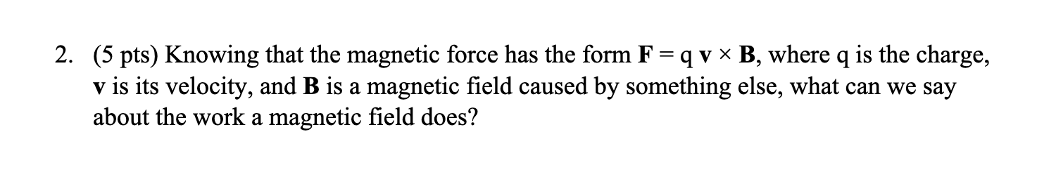 Solved > 2. (5 pts) Knowing that the magnetic force has the | Chegg.com