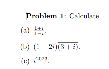 Solved Problem 1: Calculate (a) 1−i1+i. (b) (1−2i)(3+i). (c) | Chegg.com