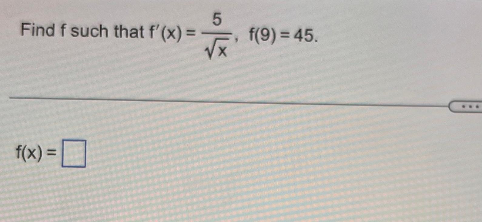 Solved Find f such that f′(x)=x5,f(9)=45 f(x)= | Chegg.com