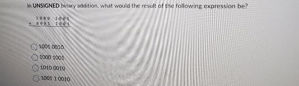 Solved In UNSIGNED binary addition, what would the result of | Chegg.com