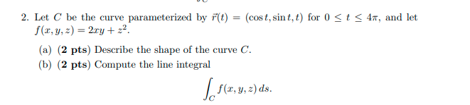 Solved 2. Let C be the curve parameterized by F(t) = (cost, | Chegg.com